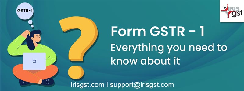 GSTR 1 - Details, Format, Due-date, Eligibility, GSTR 1 & E-way Bills